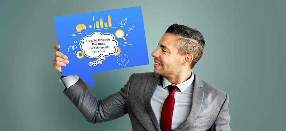 How to Choose the Best Investments for You?
